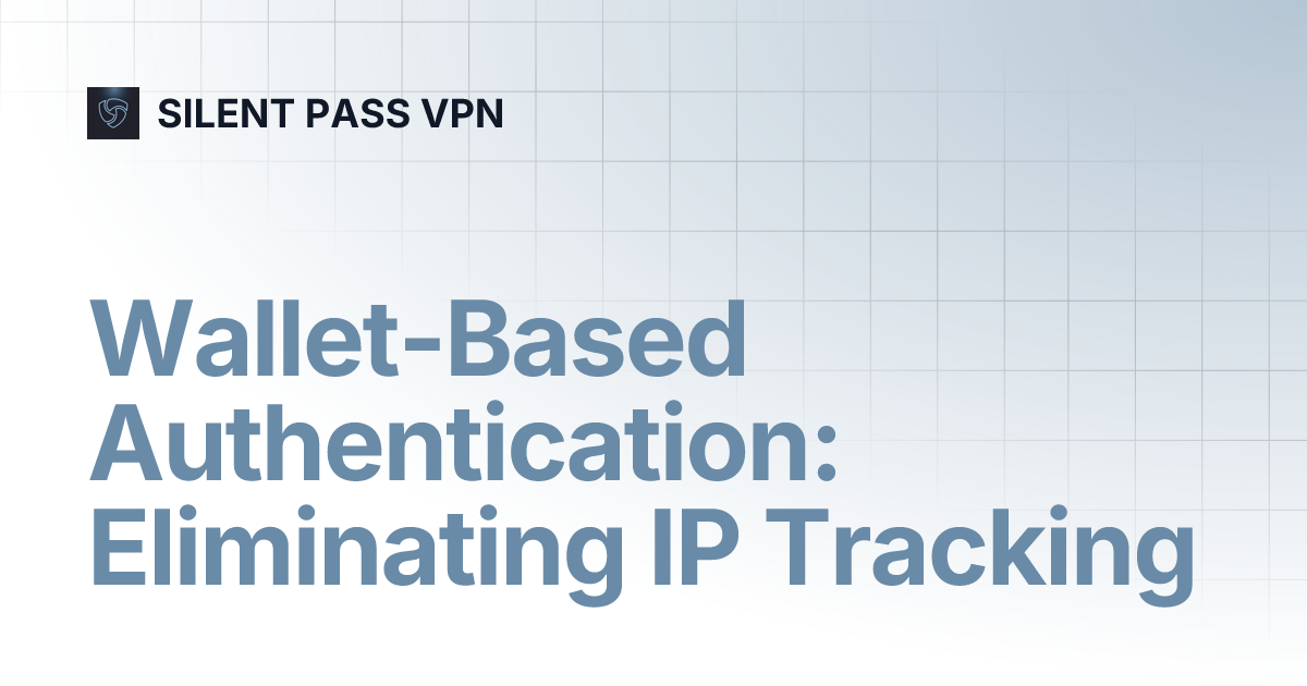 Wallet-Based Authentication: Eliminating IP Tracking | SILENT PASS VPN