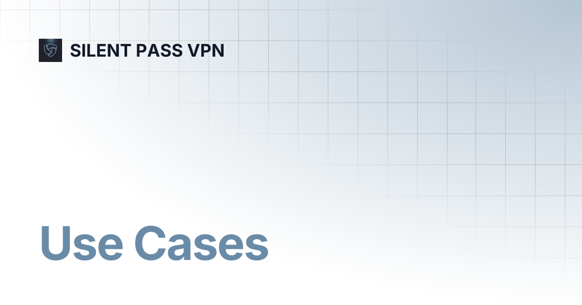 Use Cases | SILENT PASS VPN